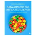 Data Analysis for the Social Sciences: Integrating Theory and Practice ...