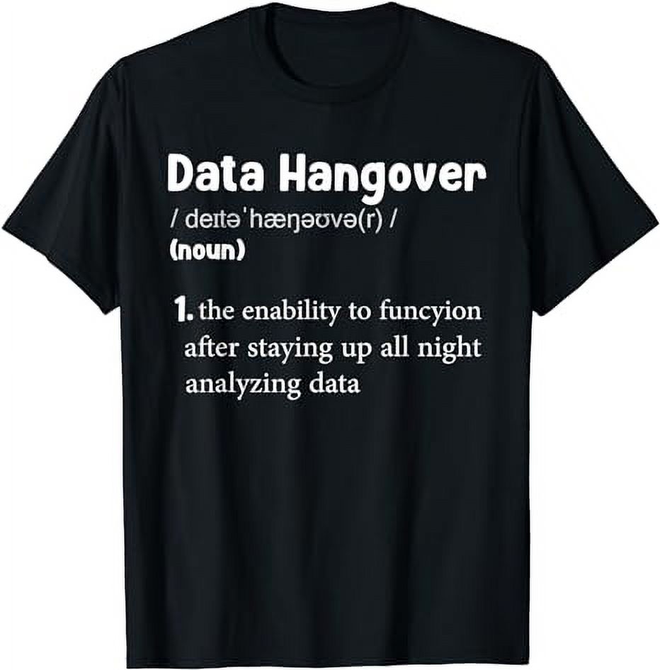 Data Analyst Scientist - Data Hangover Definition T-Shirt - Walmart.com