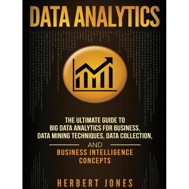 Data Analytics: The Ultimate Guide to Big Data Analytics for Business ...