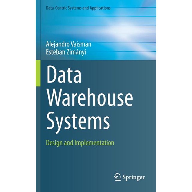 Data-Centric Systems and Applications: Data Warehouse Systems: Design and Implementation ...
