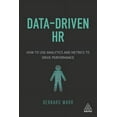 Data-Driven HR: How to Use Analytics and Metrics to Drive Performance ...