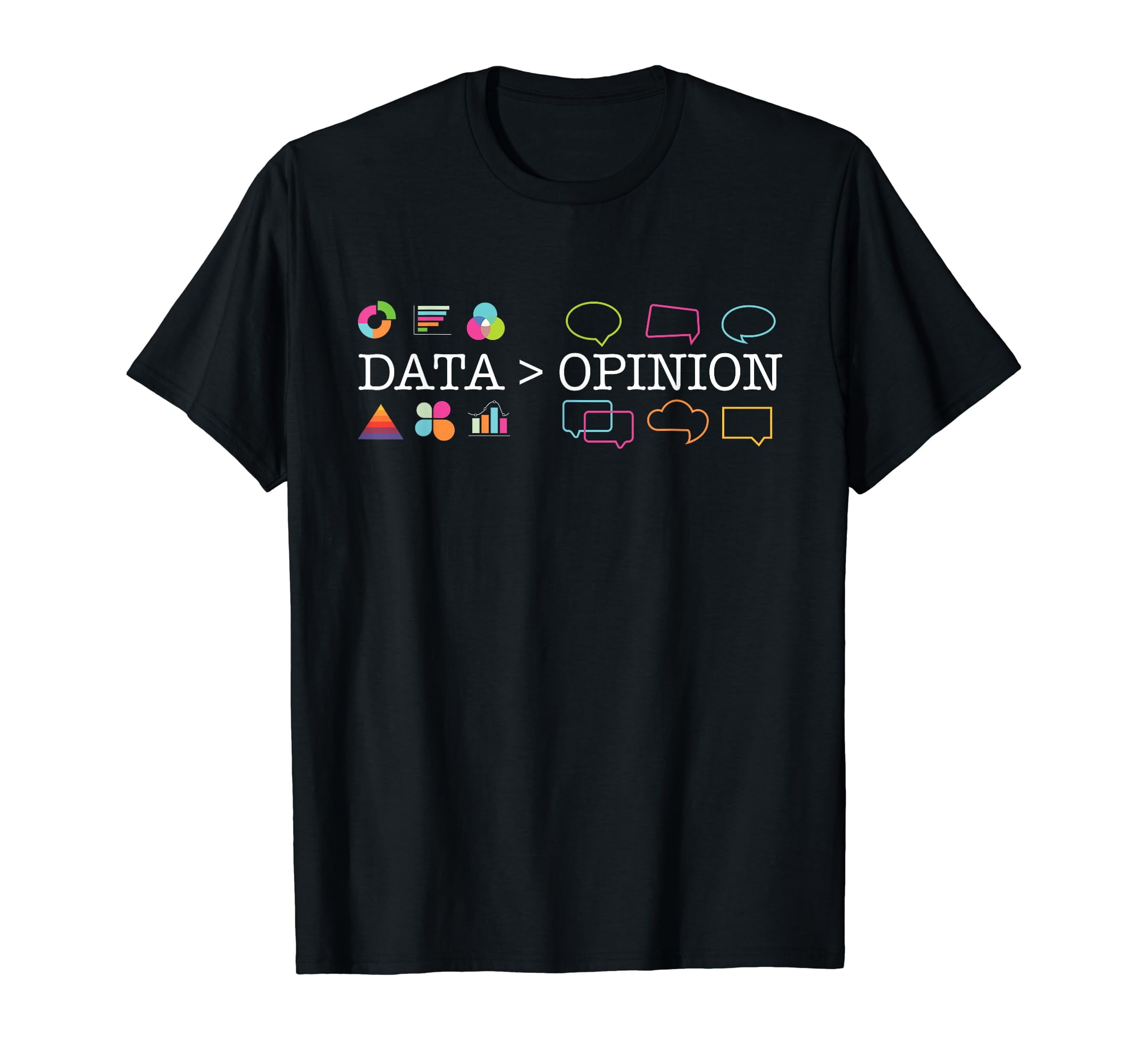 Data Is Greater Than Opinion - Funny Data Science Statistics T-Shirt ...