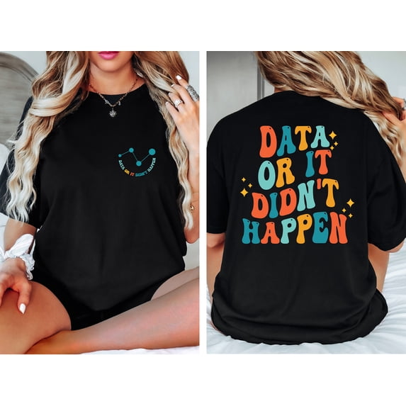 Data Or It Didn'T Happen, Data Analyst, Data Scientist Shirt, Data ...