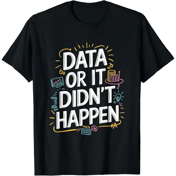Data Or It Didn'T Happen, Data Science And Data Scientist T-Shirt ...