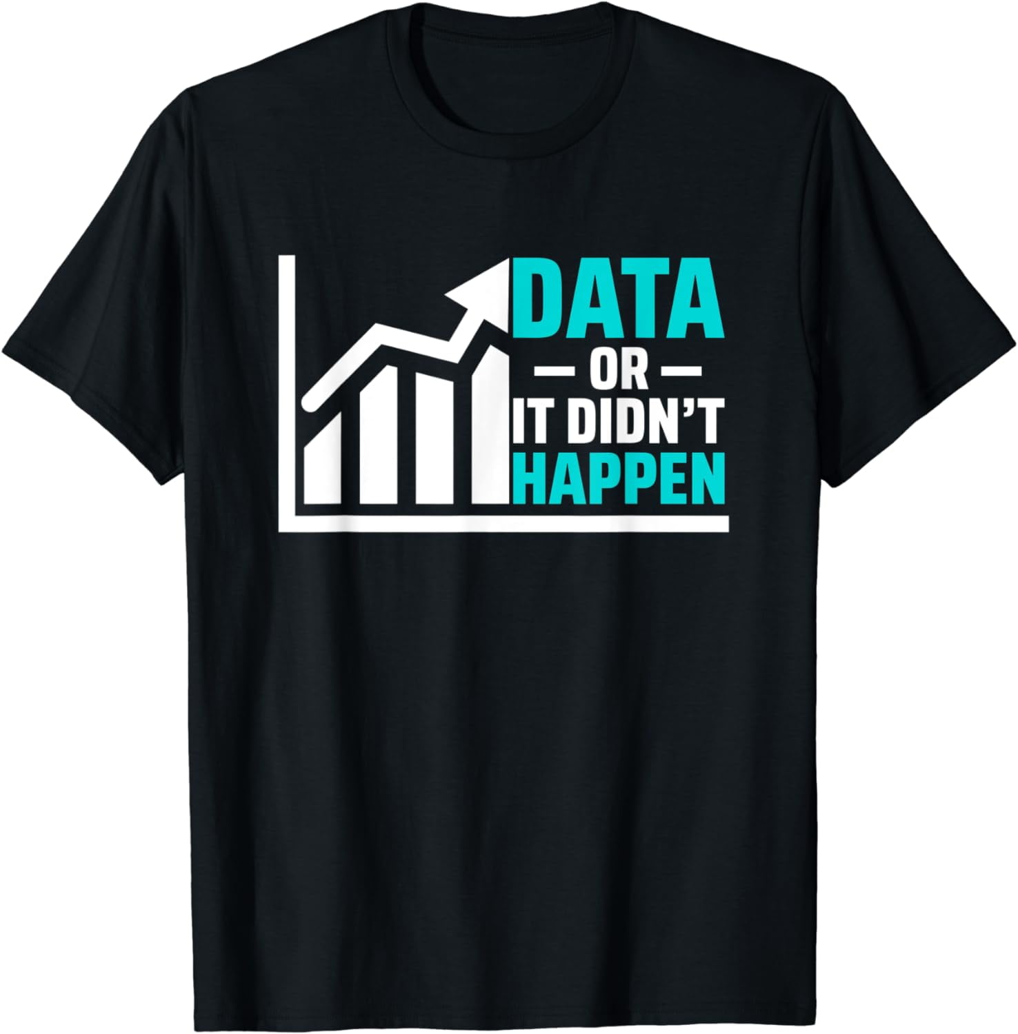 Data Or It Didn't Happen Data Analyst Data Science T-Shirt - Walmart.com