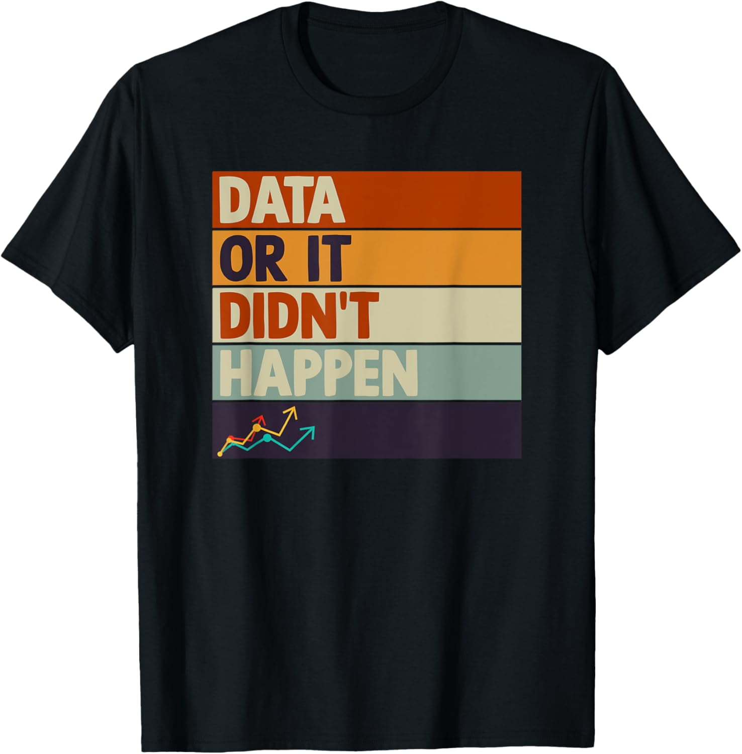 Data Or It Didnt Happen Data Analyst Data Scientist Present T-Shirtmen ...