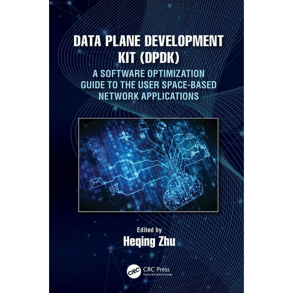 Data Plane Development Kit (DPDK): A Software Optimization Guide to the User Space-Based Network ...
