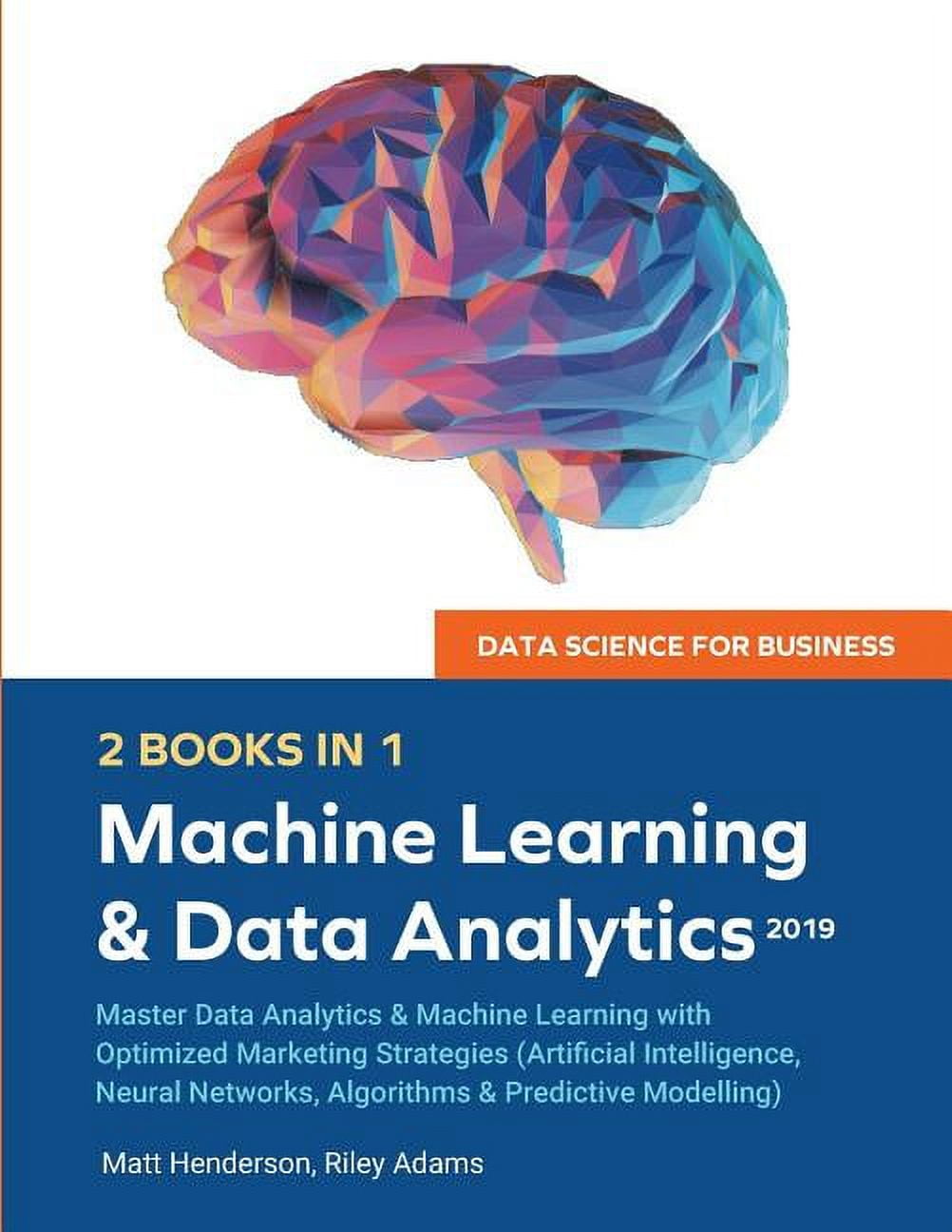 Data Science for Business 2019 (2 BOOKS IN 1): Master Data Analytics & Machine Learning with ...