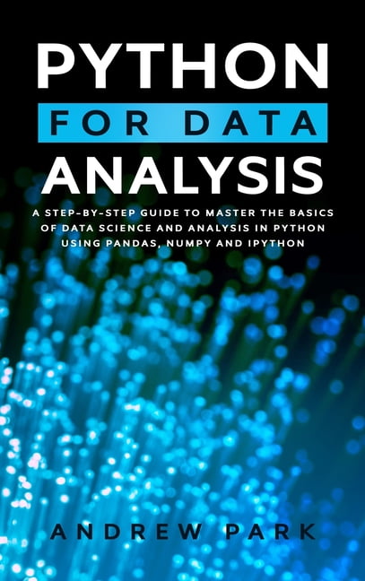 Python for Data Analysis: A Step-By-Step Guide to Master the Basics of ...