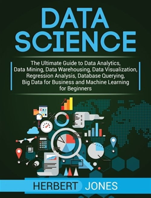 Pre-Owned Data Science: The Ultimate Guide to Analytics, Mining, Warehousing, Visualization ...