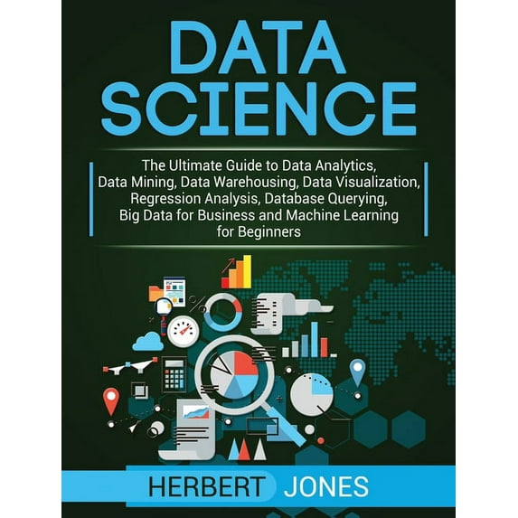 Data Science: The Ultimate Guide to Data Analytics, Data Mining, Data ...