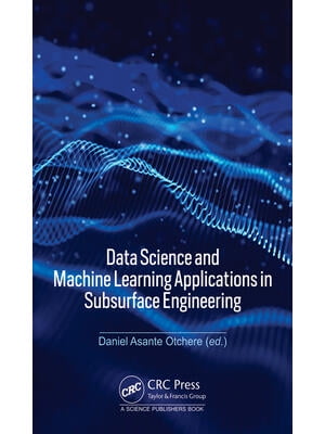 Data Science and Machine Learning Applications in Subsurface ...