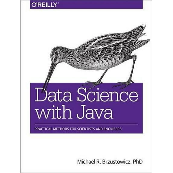 Data Science with Java: Practical Methods for Scientists and Engineers ...