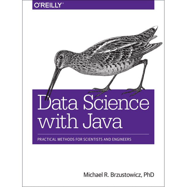 Data Science with Java: Practical Methods for Scientists and Engineers ...