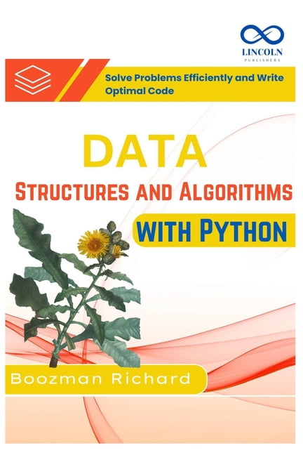 Data Structures and Algorithms with Python: Solve Problems Efficiently and Write Optimal Code ...