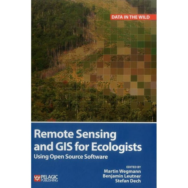 Data in the Wild: Remote Sensing and GIS for Ecologists : Using Open Source Software (Hardcover ...