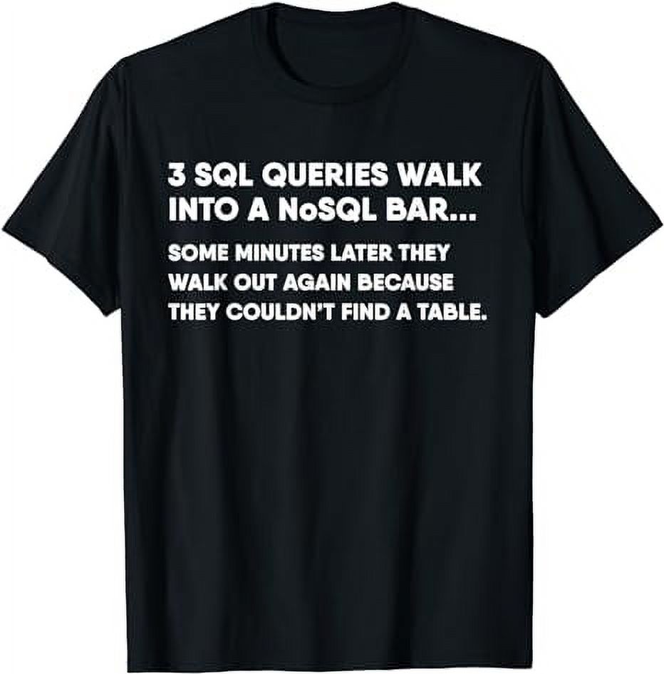 Database SQL Query Joke For Programmer T-Shirt - Walmart.com