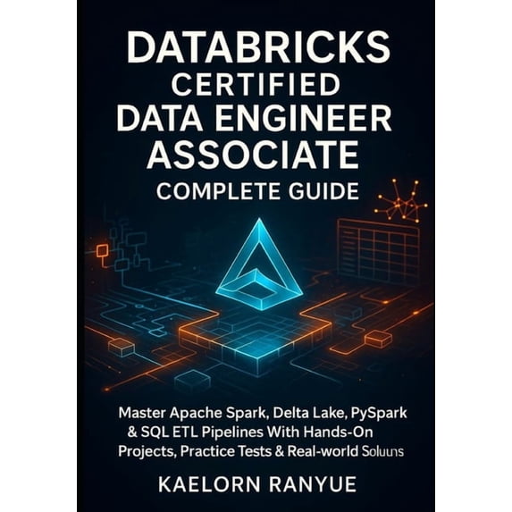 Databricks Certified Data Engineer Associate Complete Guide: Master ...
