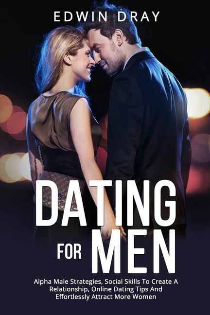 Dating Essential for Men: Alpha Male Strategies, Social Skills To ...