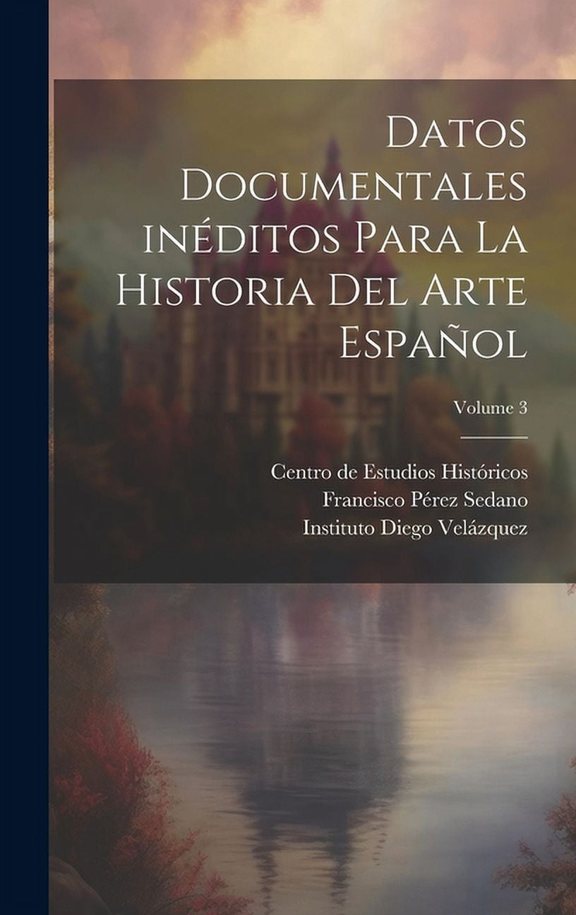 Datos documentales inéditos para la historia del arte español; Volume 3 ...