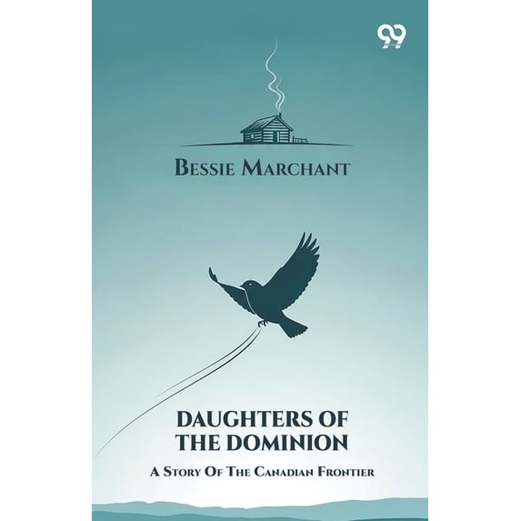 Daughters Of The Dominion A Story Of The Canadian Frontier, (Paperback ...