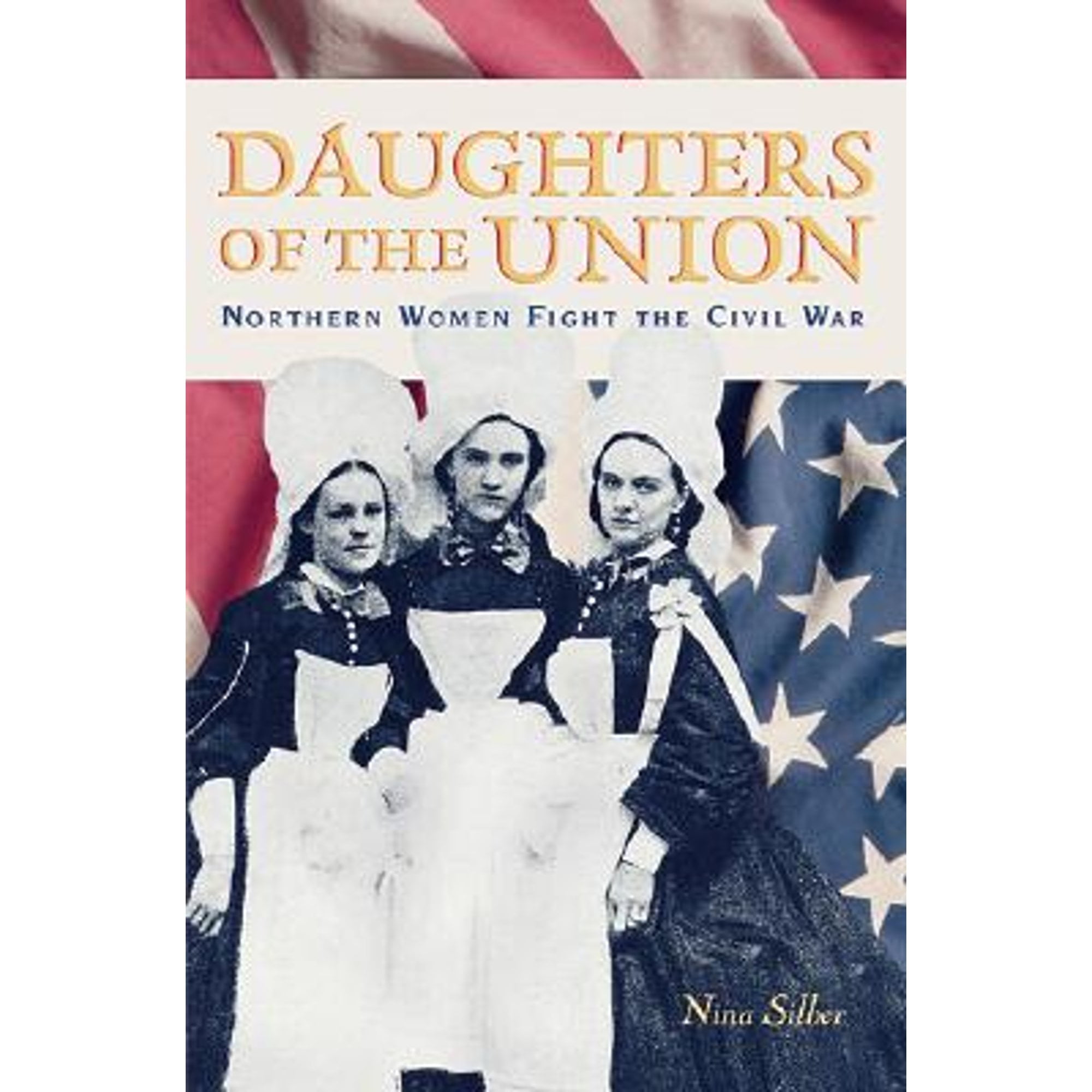Daughters of the Union: Northern Women Fight the Civil War (Hardcover ...