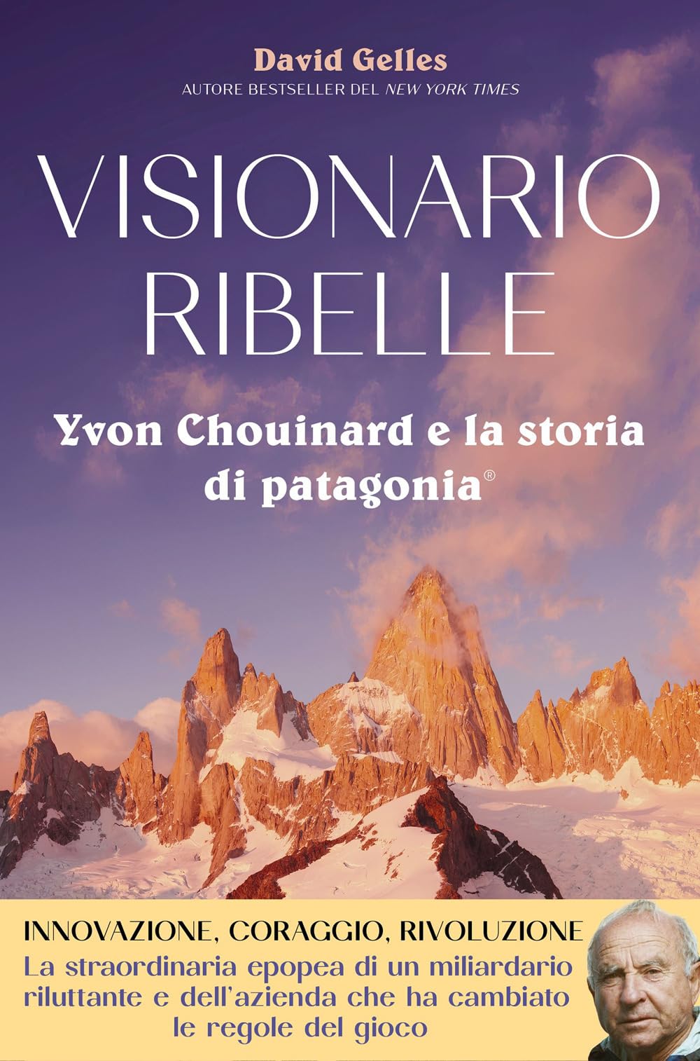 David Gelles,Silvio Berna Visionario ribelle. Yvon Chouinard e la ...