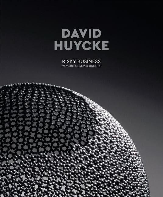 David Huycke : Risky Business. 25 Years of Silver Objects (Hardcover ...