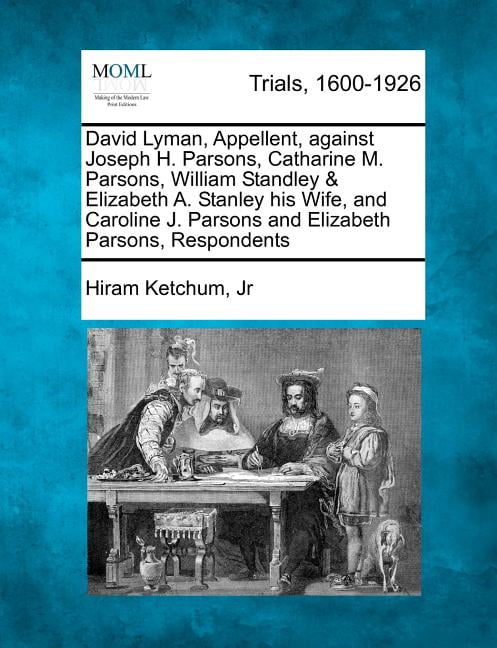 David Lyman, Appellent, Against Joseph H. Parsons, Catharine M. Parsons ...
