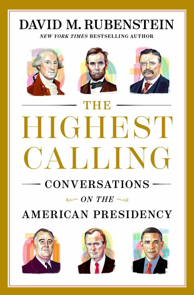 David M. Rubenstein: The Highest Calling: Conversations on the American ...