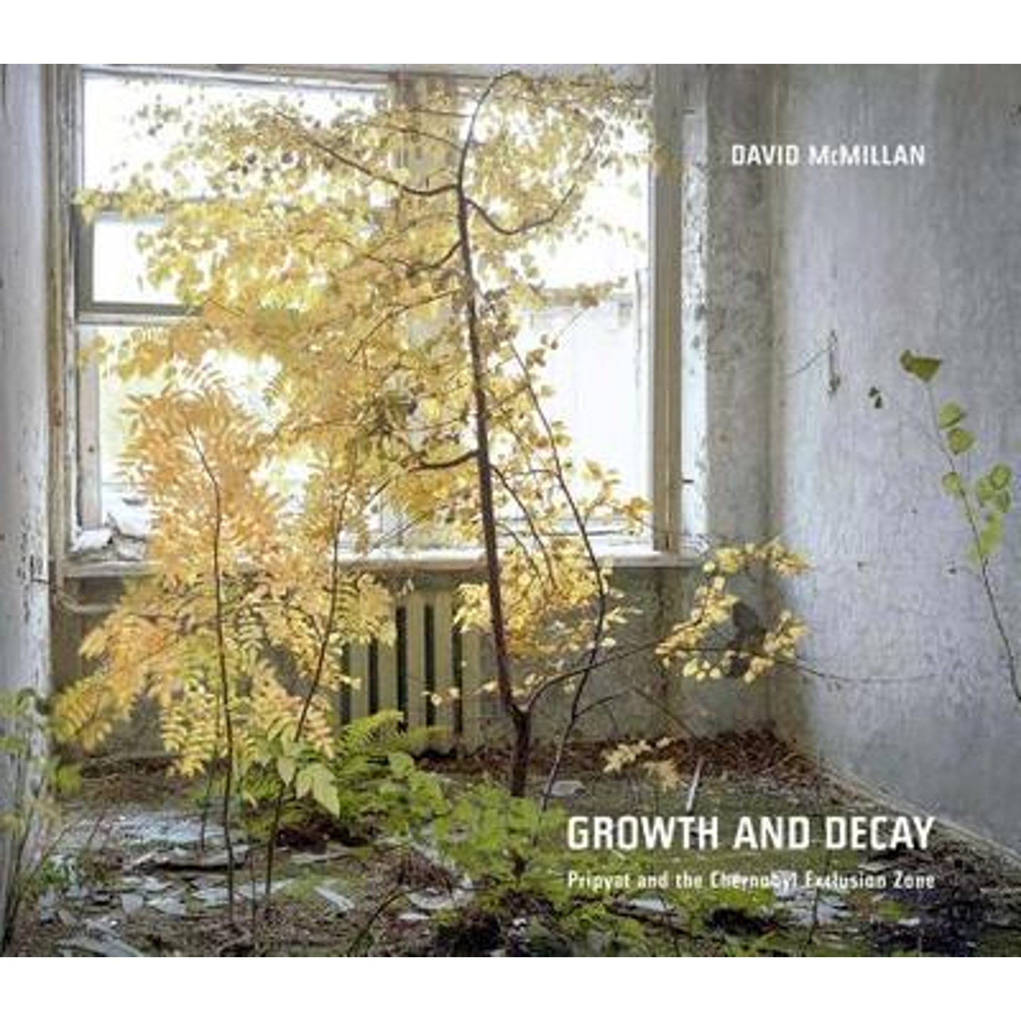 Pre-Owned David McMillan: Growth and Decay: Pripyat and the Chernobyl ...