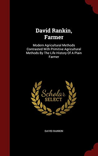 Pre-Owned David Rankin, Farmer: Modern Agricultural Methods Contrasted ...