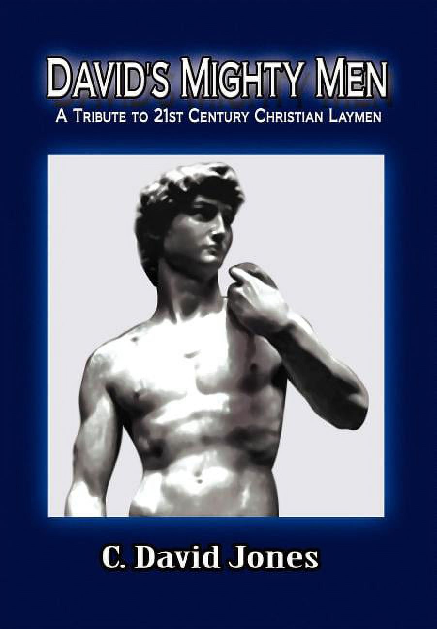 David's Mighty Men : A Tribute to 21st Century Christian Laymen ...