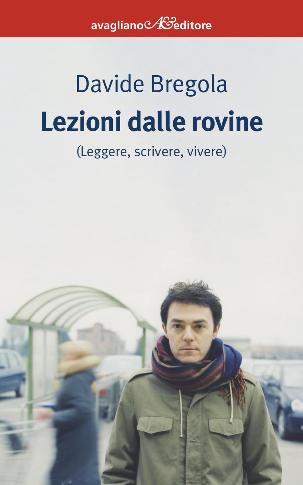 Davide Bregola Lezioni dalle rovine (leggere, scrivere, vivere ...