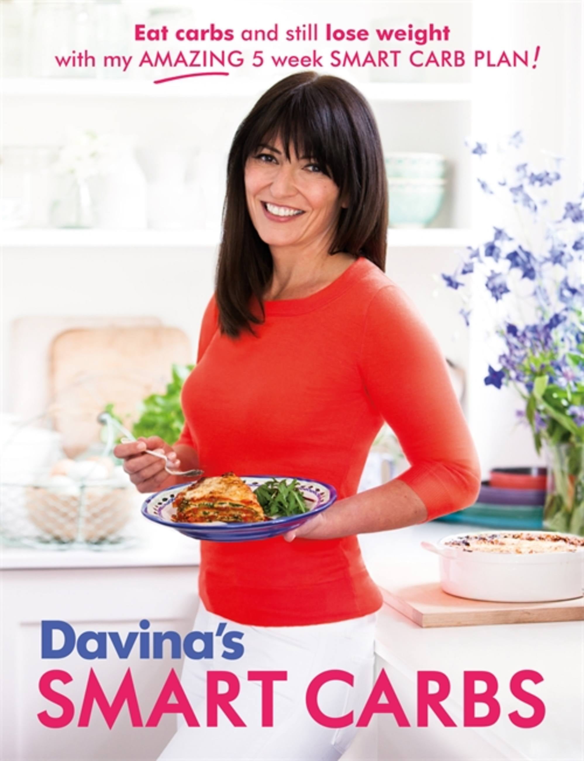 Davina's Smart Carbs : Eat Carbs and Still Lose Weight With My Amazing 5 Week Smart Carb Plan ...