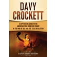 Davy Crockett: A Captivating Guide to the American Folk Hero Who Fought ...
