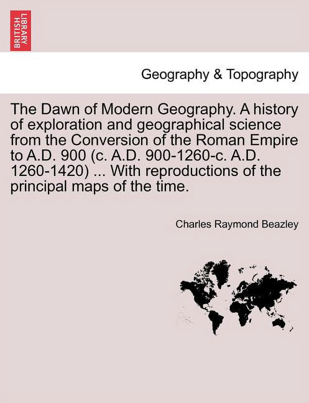The Dawn of Modern Geography. A history of exploration and geographical ...