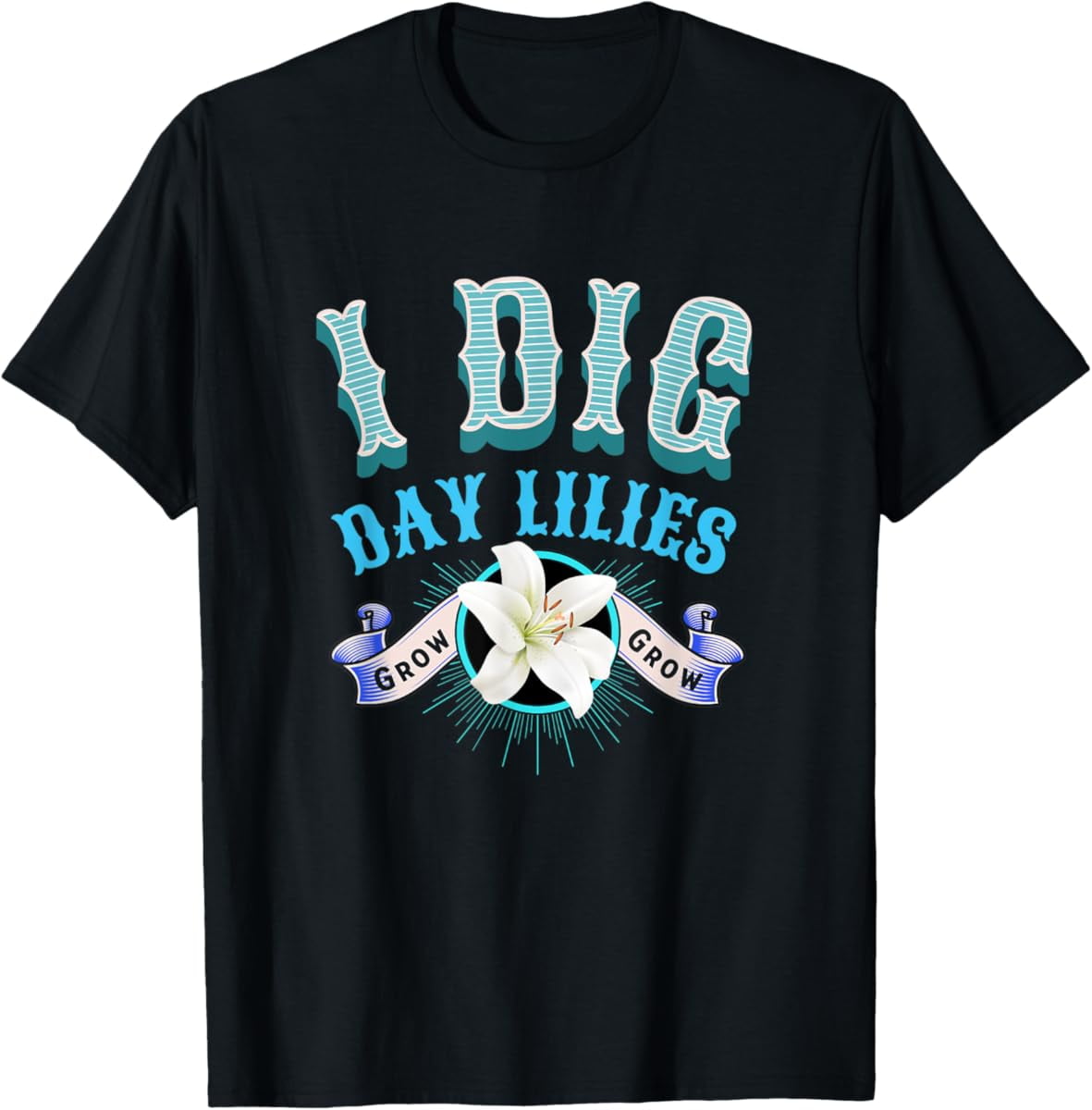 Day Lilies I Dig Daylilies Home Flower Garden Lovers T-Shirt, F946 ...