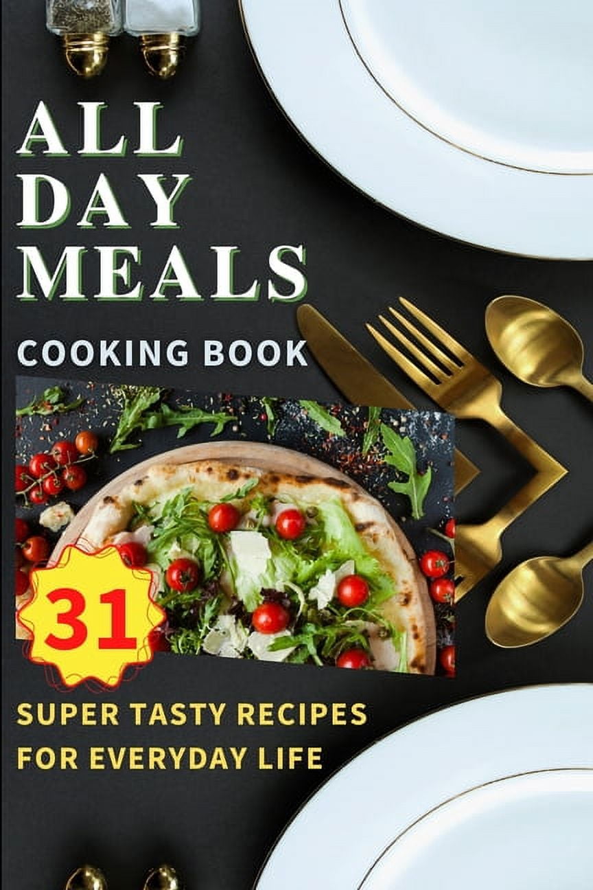 All Day Meals COOKING BOOK : Easy to make recipes Cookbook with useful tips to Level Up Your ...
