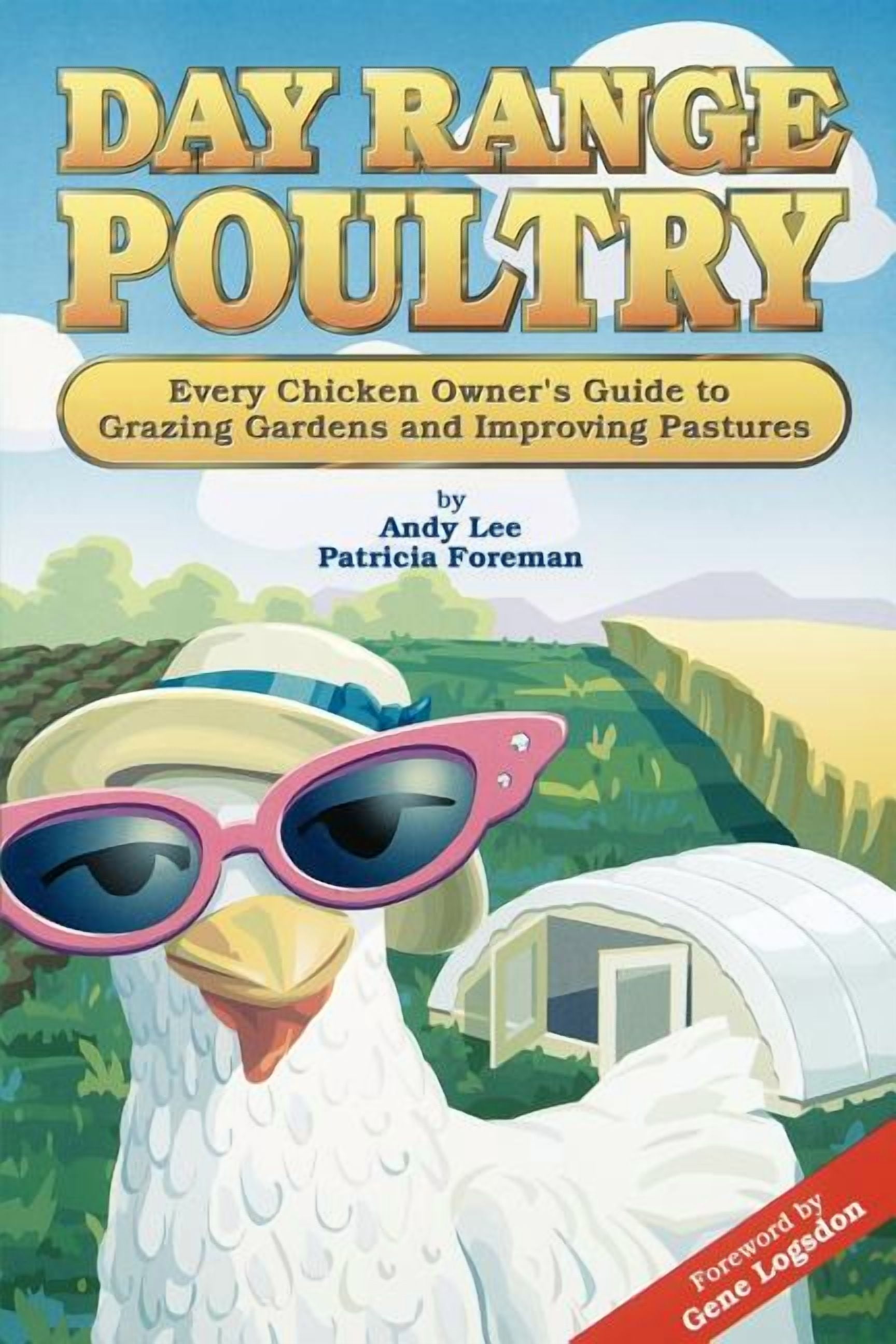 Day Range Poultry: Every Chicken Owner's Guide to Grazing Gardens and ...