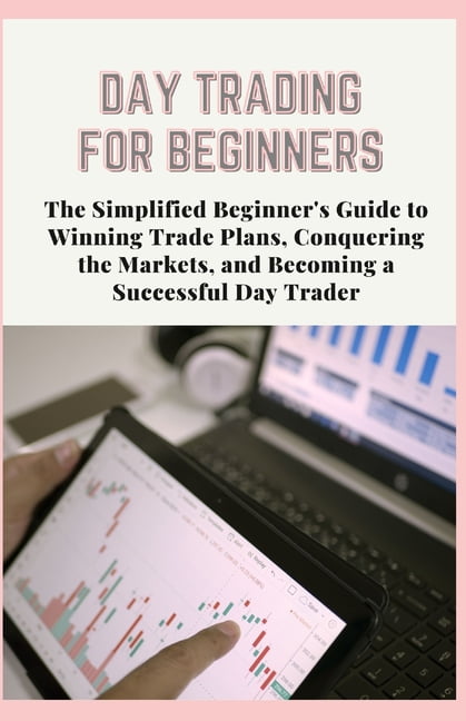 Day Trading for Beginners: The Simplified Beginner's Guide to Winning ...