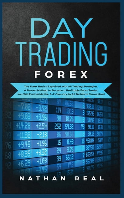 Day Trading Forex: The Forex Basics Explained With All Trading ...