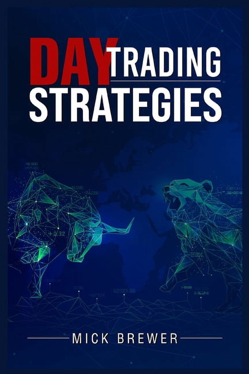 Day Trading Strategies : A Comprehensive Beginner's Guide for Basic and Advanced Traders for ...