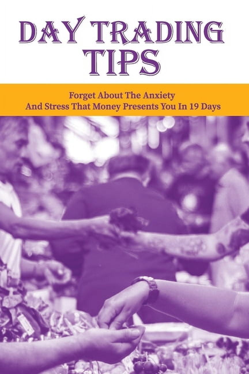 Day Trading Tips : Forget About The Anxiety And Stress That Money ...
