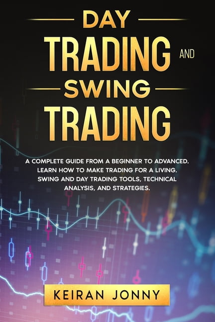 Day Trading and Swing Trading: A complete guide from a beginner to ...