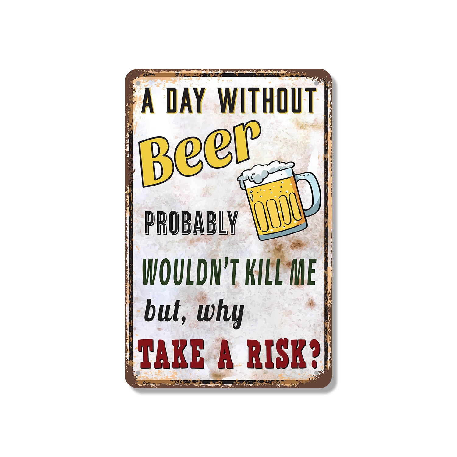 A Day Without Beer Wouldn’t Kill Me But Why Take The Risk Vintage Style ...