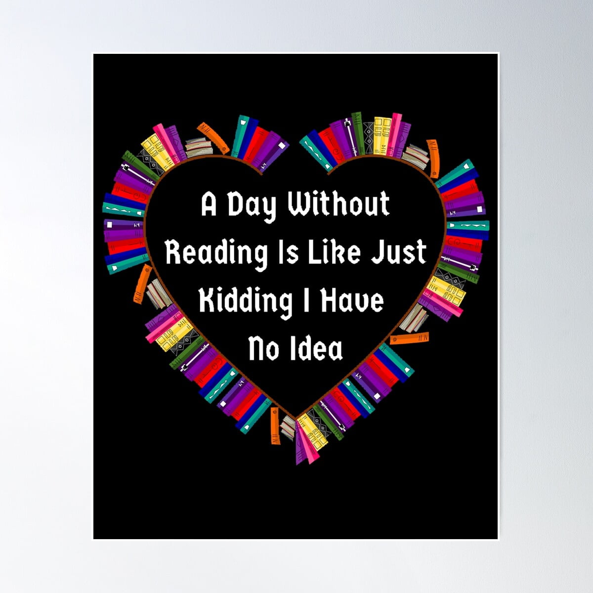 A Day Without Reading Is Like Just Kidding I Have No Idea - Funny And ...