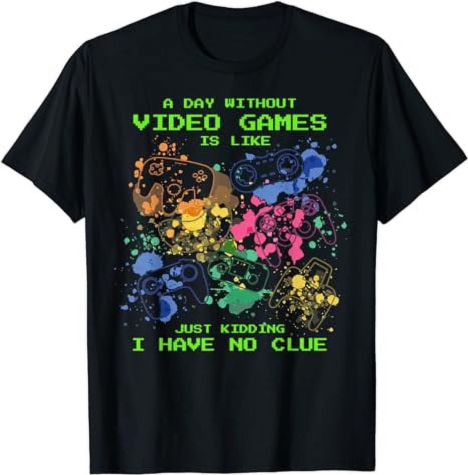 Day Without Video Games Funny Gaming Shirt for Gamers T-Shirt - Walmart.com