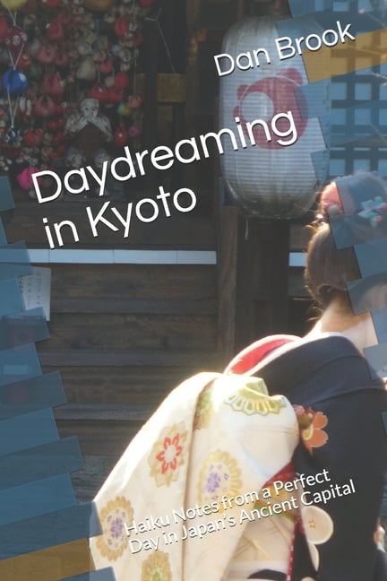 Daydreaming in Kyoto: Haiku Notes from a Perfect Day in Japan's Ancient ...