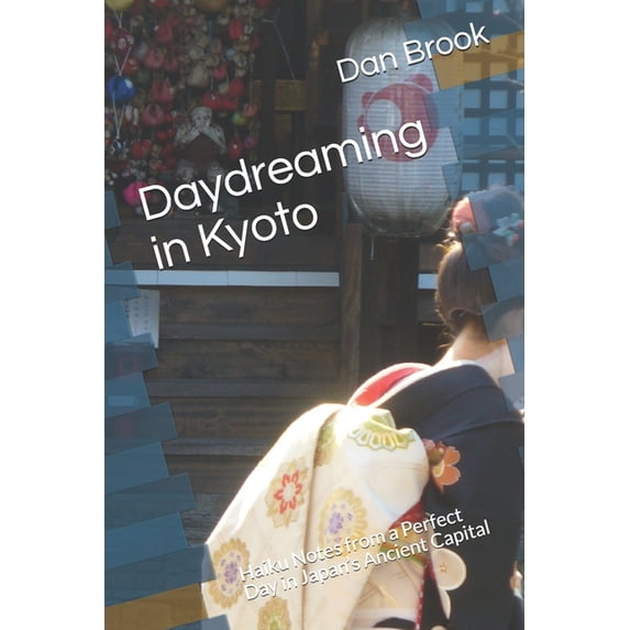 Daydreaming in Kyoto: Haiku Notes from a Perfect Day in Japan's Ancient ...